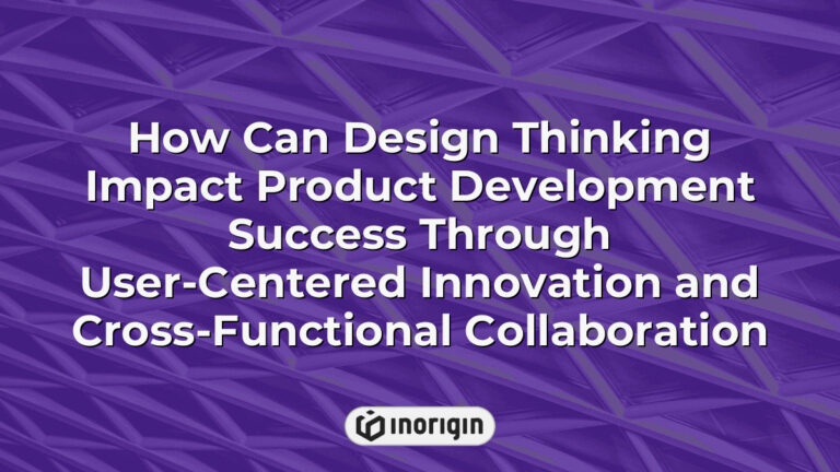 How Can Design Thinking Impact Product Development Success Through User ...