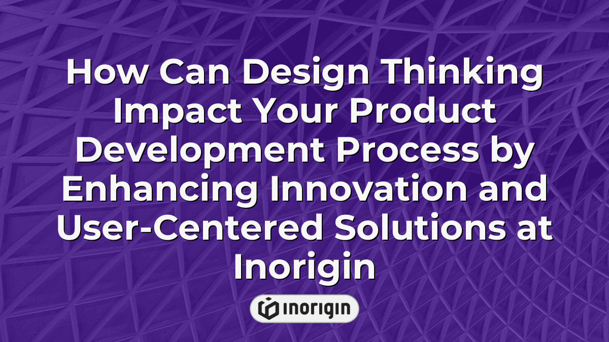 How Can Design Thinking Impact Your Product Development Process By ...
