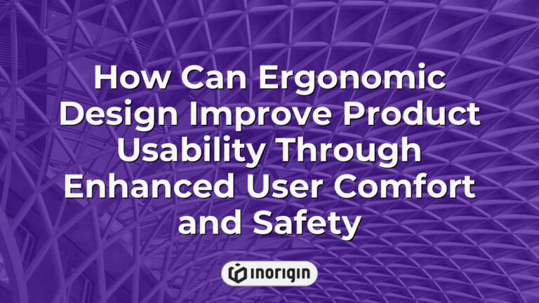 How Can Ergonomic Design Improve Product Usability Through Enhanced ...