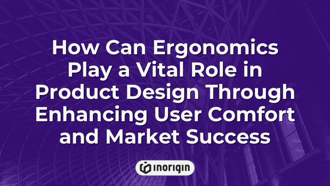 How Can Ergonomics Play A Vital Role In Product Design Through ...