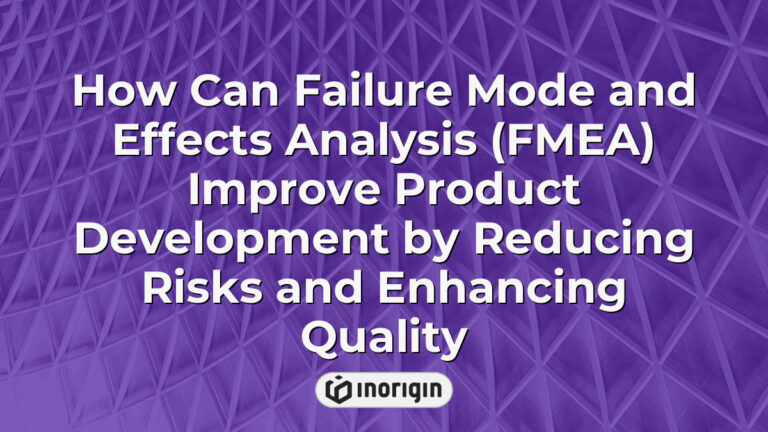 How Can Failure Mode And Effects Analysis (FMEA) Improve Product ...