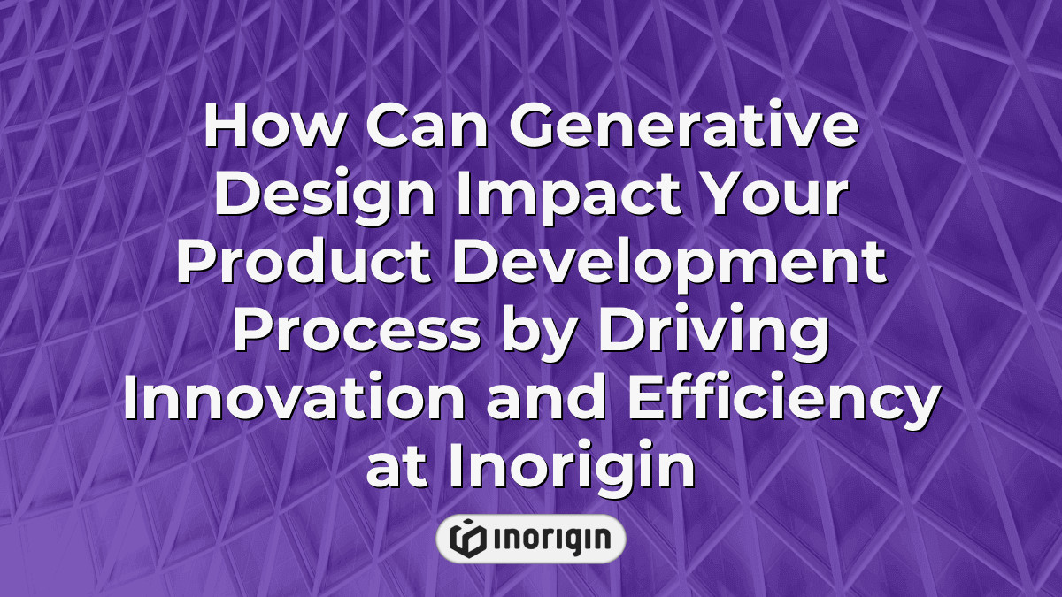 How Can Generative Design Impact Your Product Development Process By ...