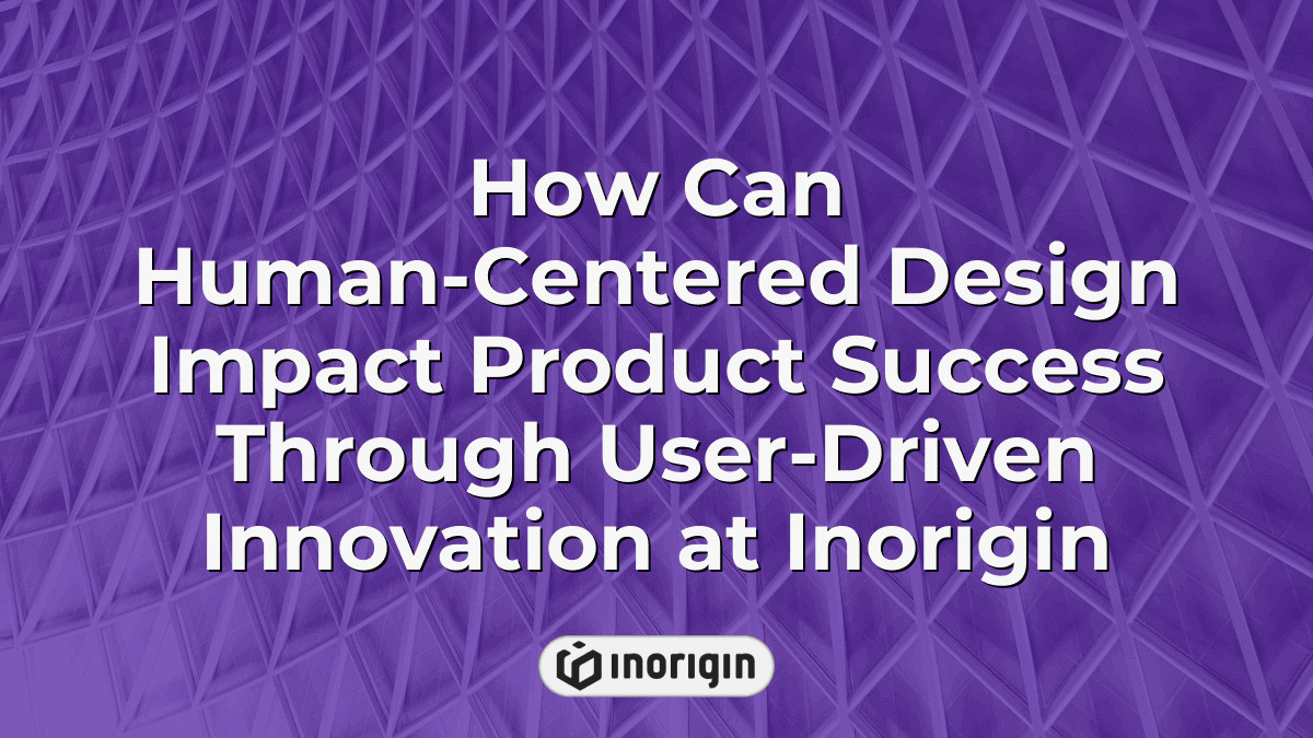 How Can Human-Centered Design Impact Product Success Through User ...