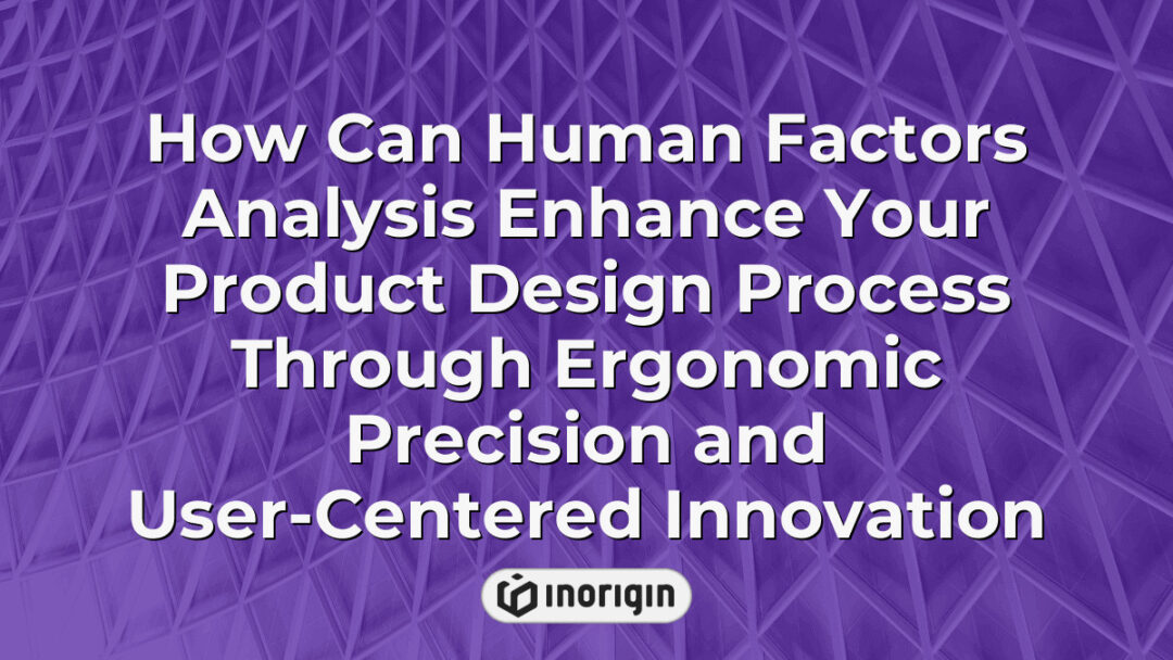 How Can Human Factors Analysis Enhance Your Product Design Process ...