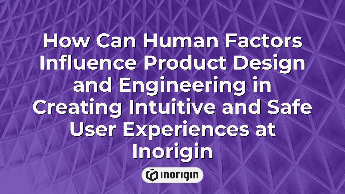 How Can Human Factors Influence Product Design And Engineering In ...