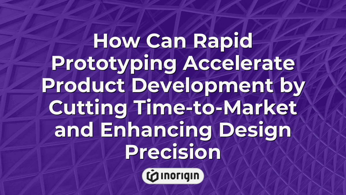 How Can Rapid Prototyping Accelerate Product Development By Cutting ...