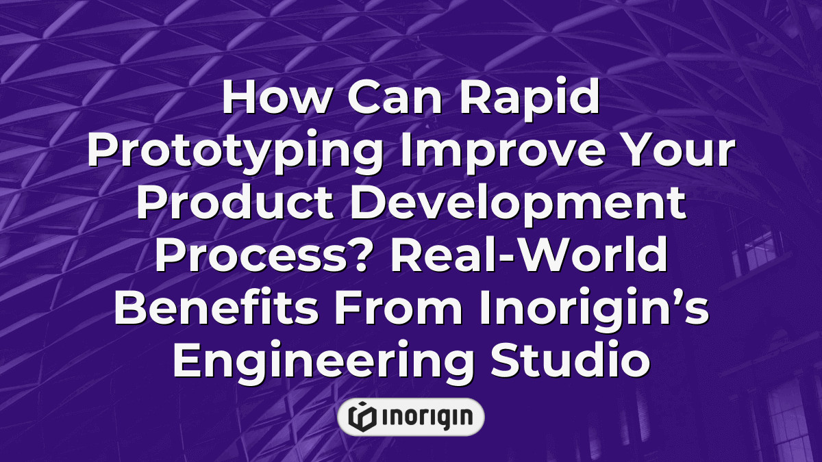 How Can Rapid Prototyping Improve Your Product Development Process ...