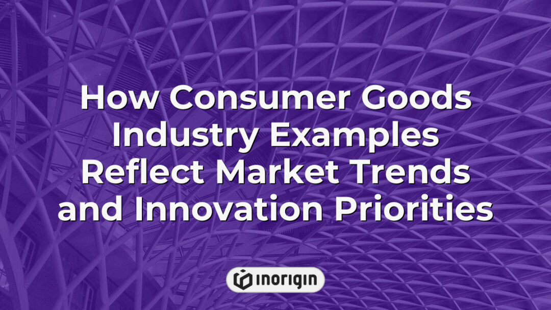 How Consumer Goods Industry Examples Reflect Market Trends And ...