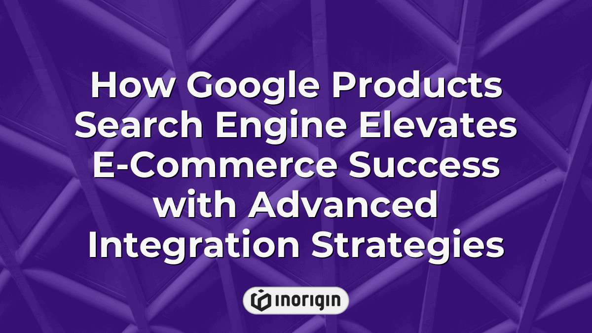 How Google Products Search Engine Elevates E-Commerce Success With ...