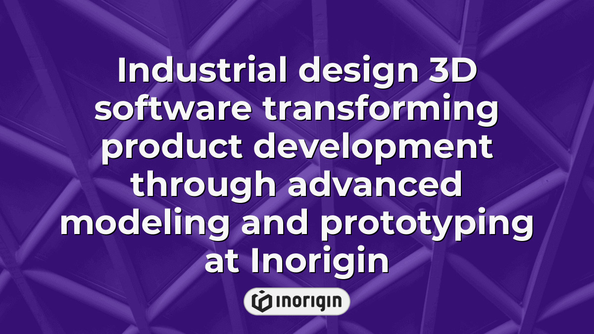 Industrial Design 3d Software Transforming Product Development Through ...