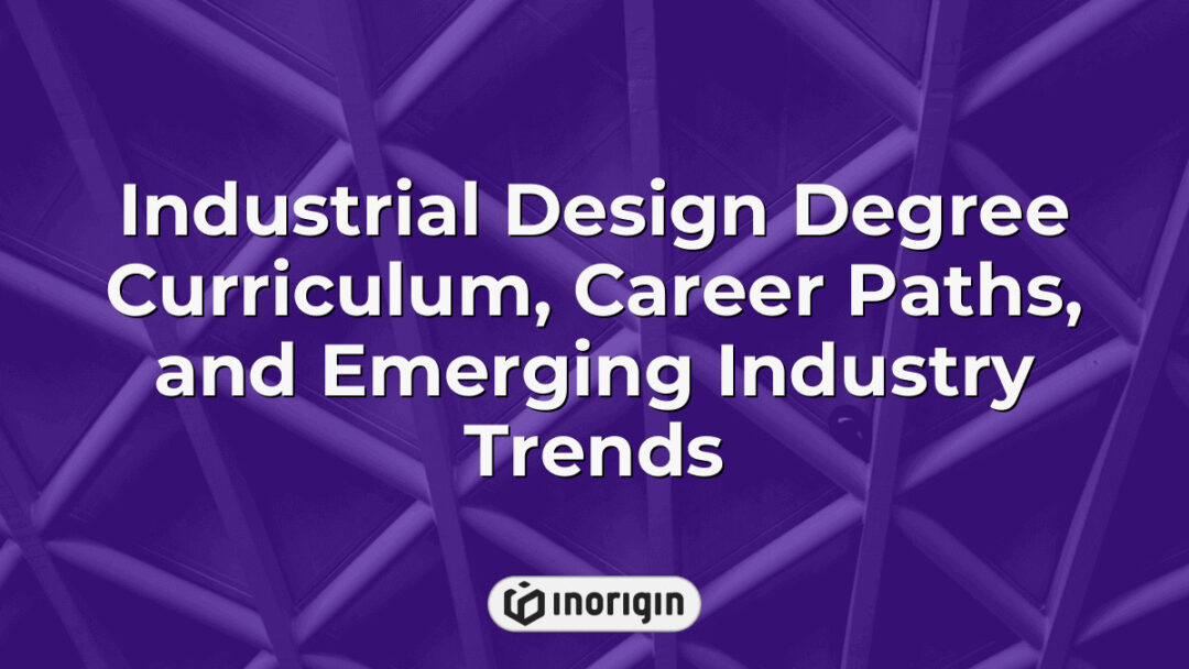 Industrial Design Degree Curriculum, Career Paths, And Emerging ...