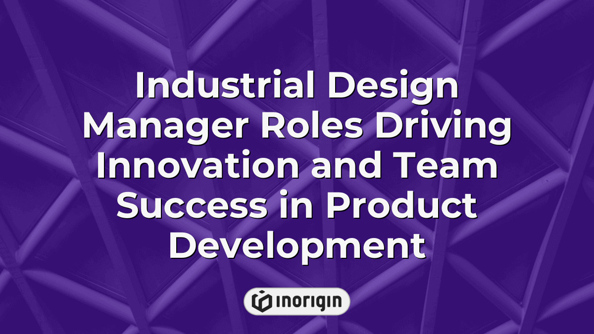 Industrial Design Manager Roles Driving Innovation And Team Success In ...