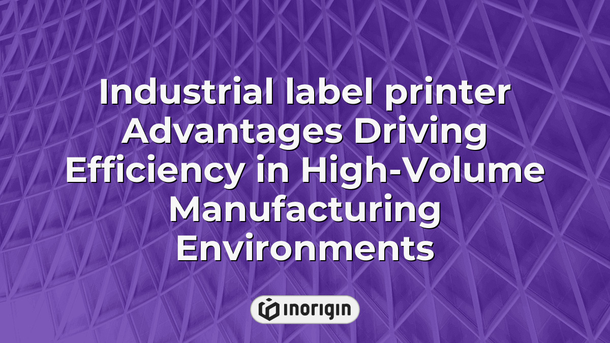 Industrial Label Printer Advantages Driving Efficiency In High-Volume ...