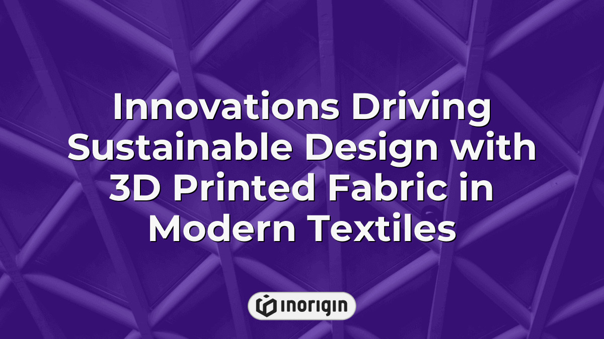Innovations Driving Sustainable Design With 3d Printed Fabric In Modern ...