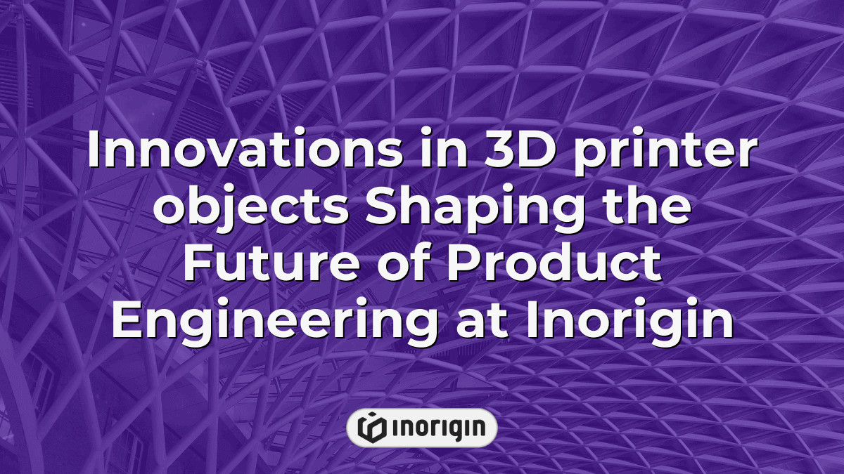 Innovations In 3d Printer Objects Shaping The Future Of Product ...