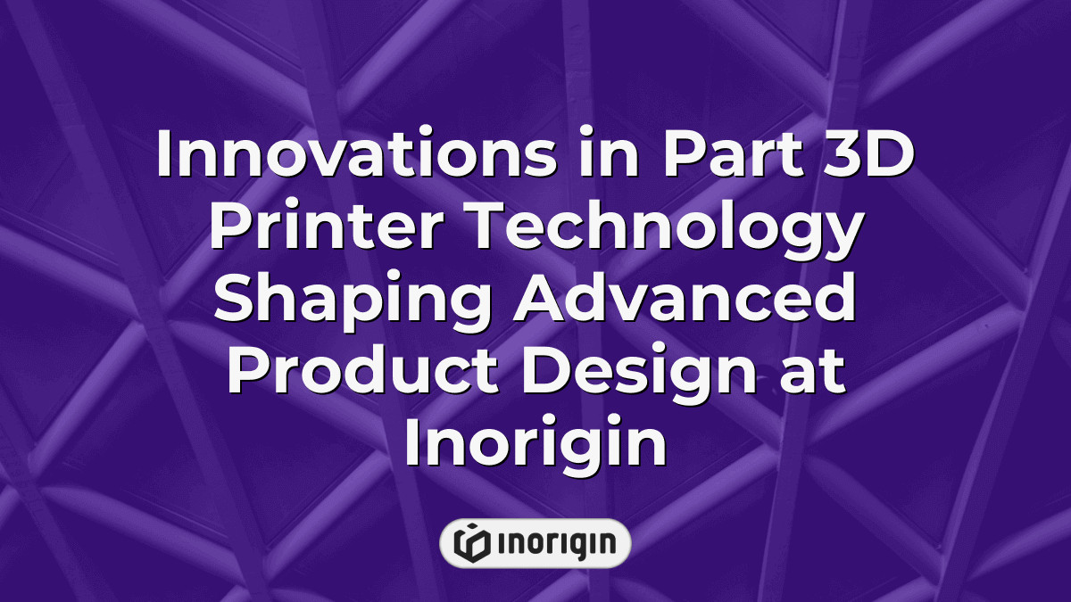 Innovations In Part 3d Printer Technology Shaping Advanced Product ...