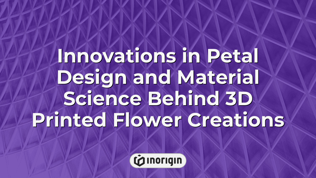 Innovations In Petal Design And Material Science Behind 3d Printed ...