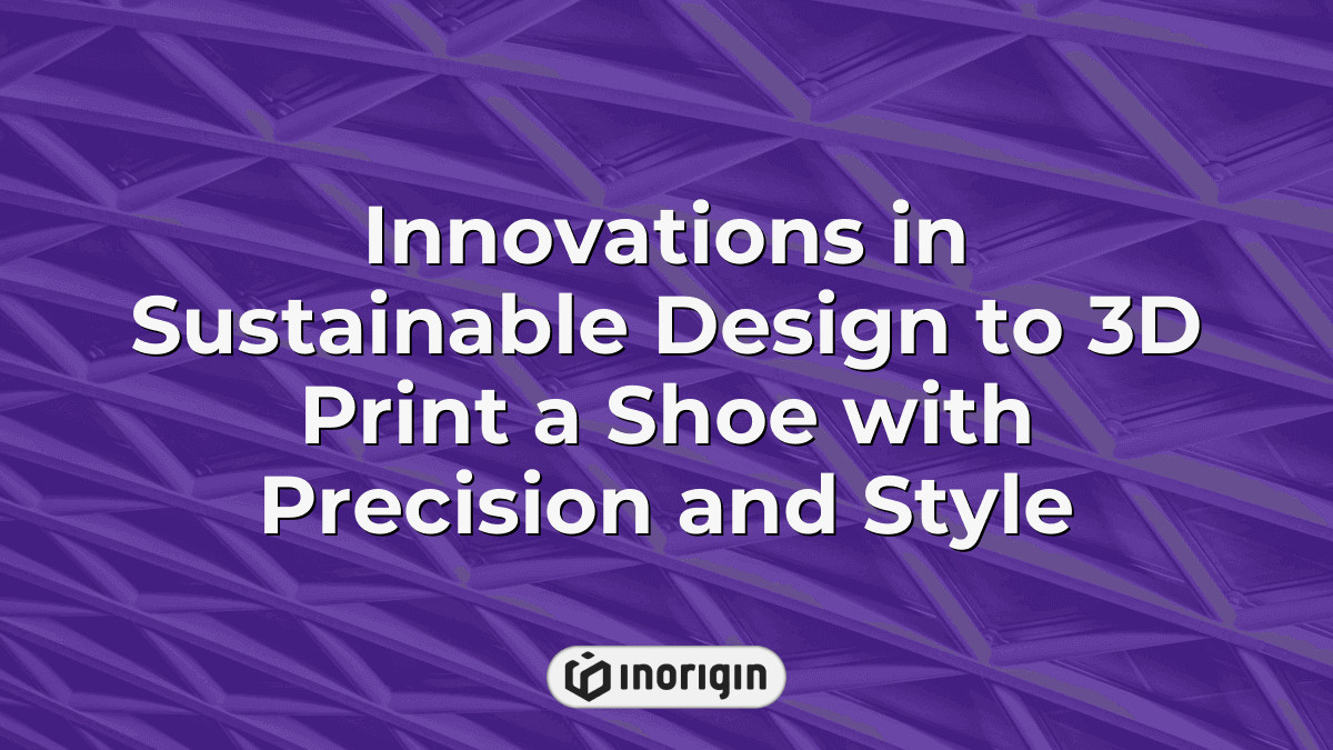 Innovations In Sustainable Design To 3d Print A Shoe With Precision And ...