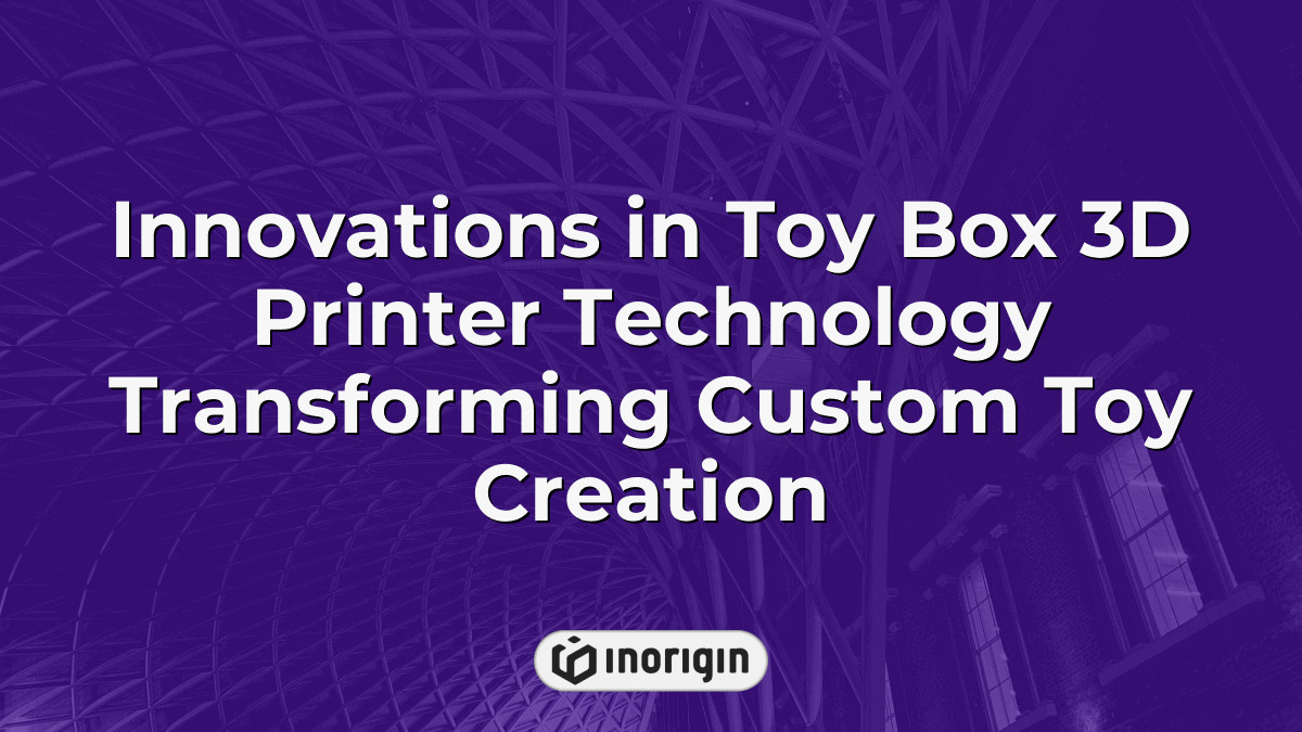 Innovations In Toy Box 3d Printer Technology Transforming Custom Toy ...