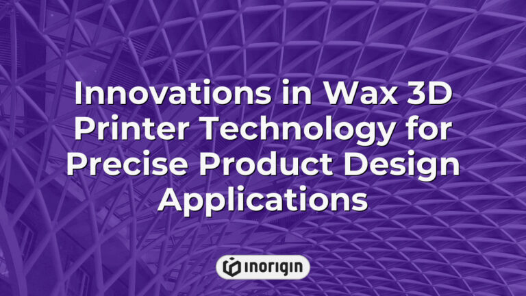 Innovations In Wax 3d Printer Technology For Precise Product Design ...