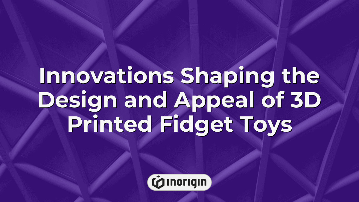 Innovations Shaping The Design And Appeal Of 3d Printed Fidget Toys