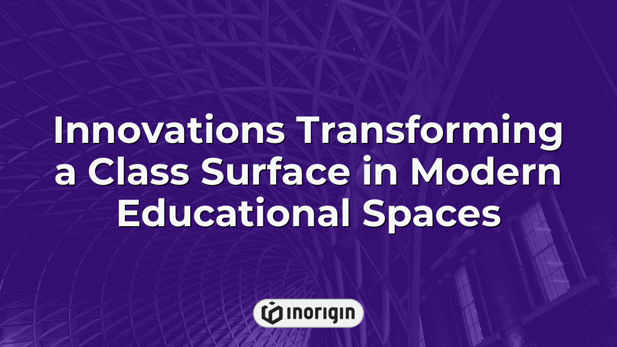Innovations Transforming A Class Surface In Modern Educational Spaces