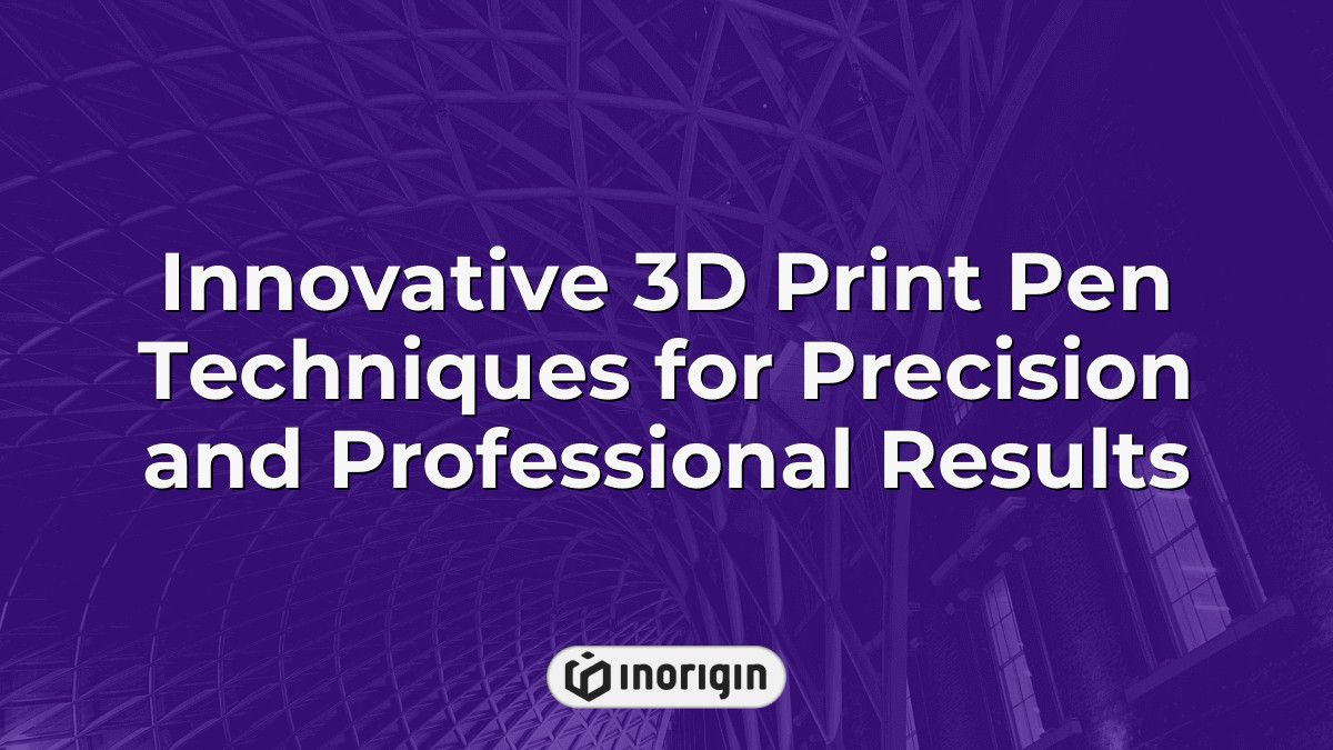 Innovative 3d Print Pen Techniques For Precision And Professional Results