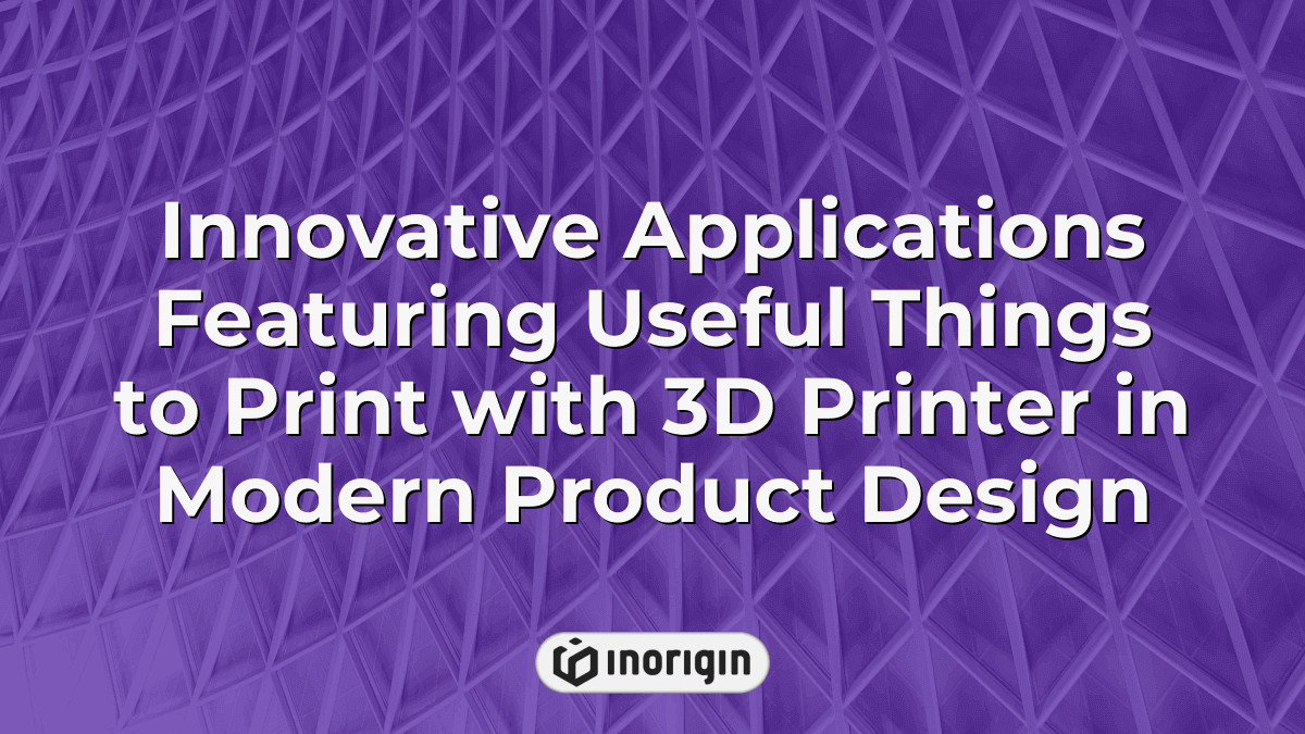Innovative Applications Featuring Useful Things To Print With 3d ...