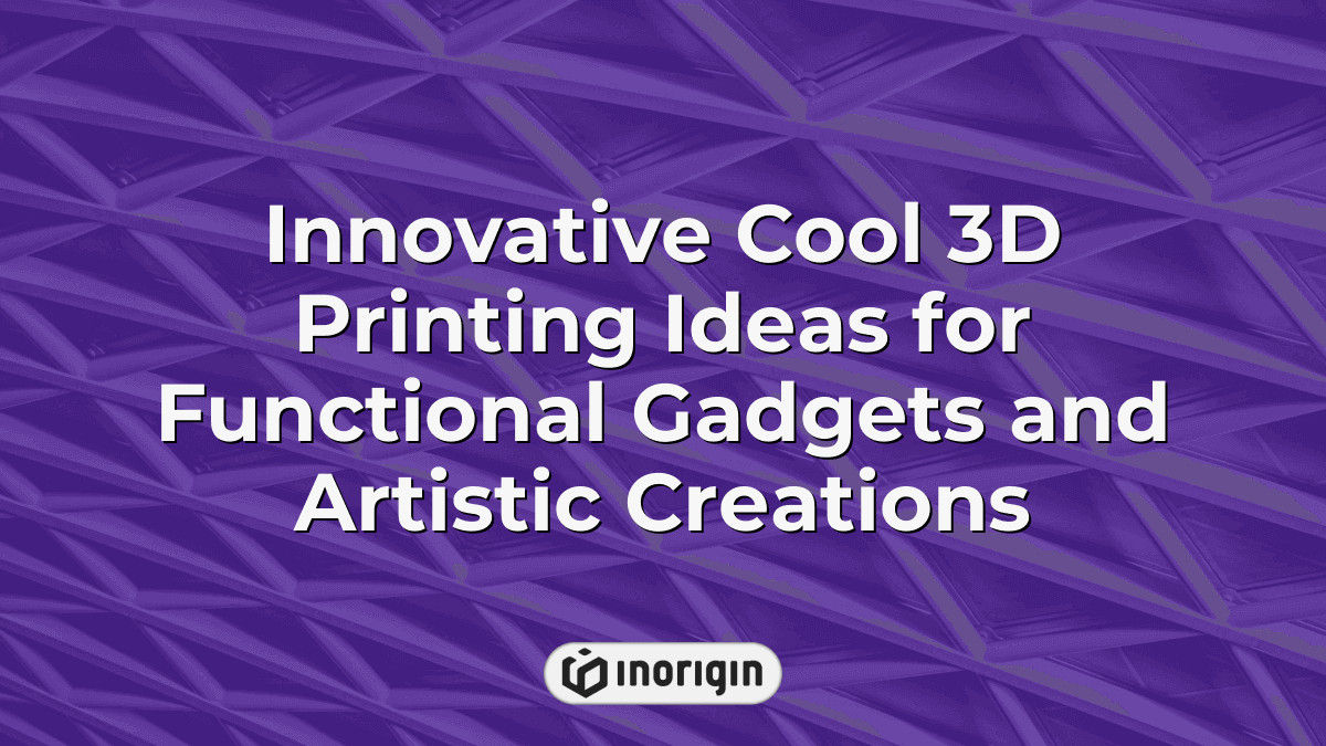Innovative Cool 3d Printing Ideas For Functional Gadgets And Artistic ...
