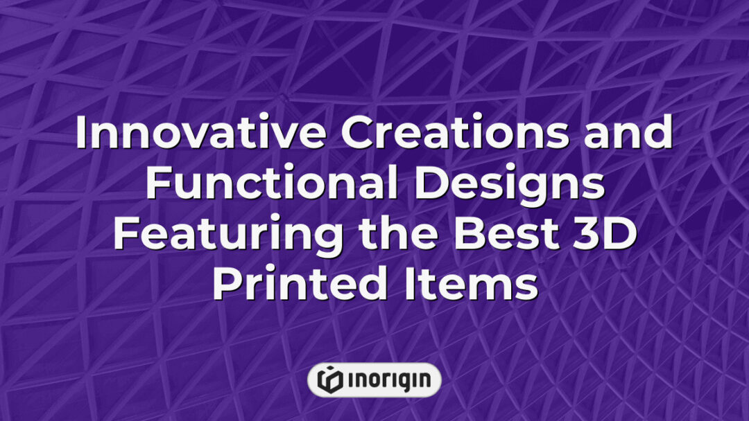 Innovative Creations And Functional Designs Featuring The Best 3d ...