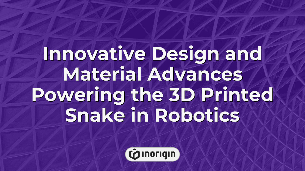 Innovative Design And Material Advances Powering The 3d Printed Snake ...