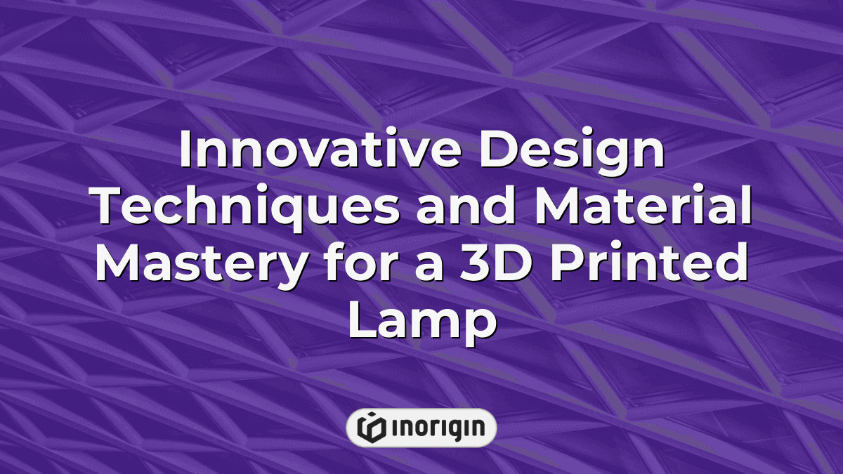 Innovative Design Techniques And Material Mastery For A 3d Printed Lamp