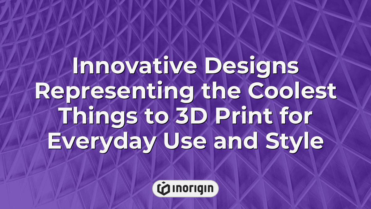 Innovative Designs Representing The Coolest Things To 3d Print For ...