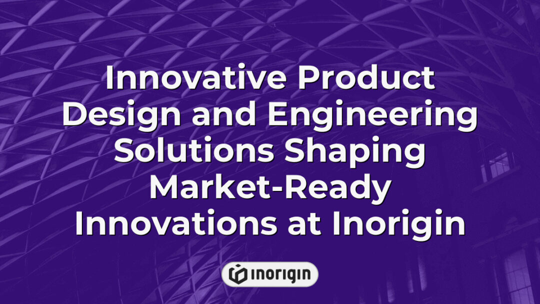 Innovative Product Design And Engineering Solutions Shaping Market ...