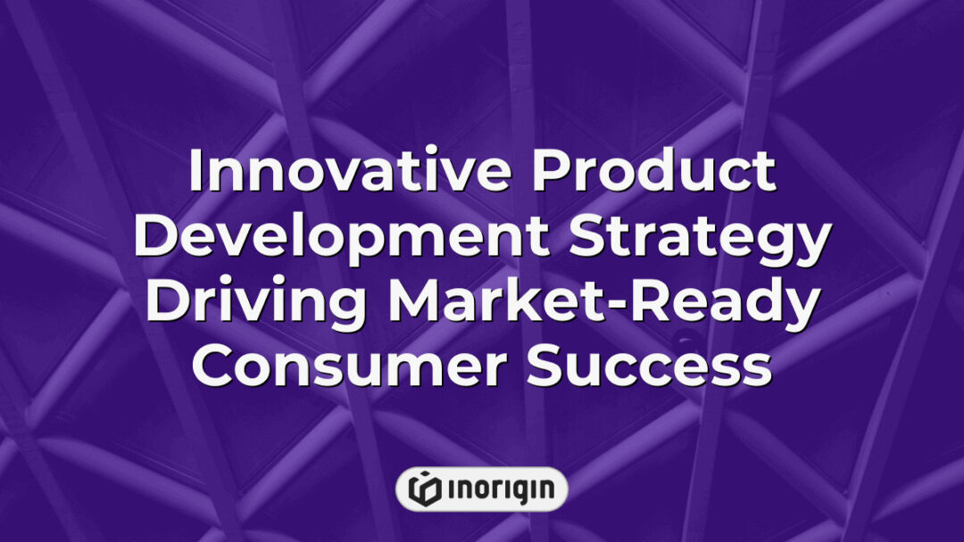 Innovative Product Development Strategy Driving Market-Ready Consumer ...
