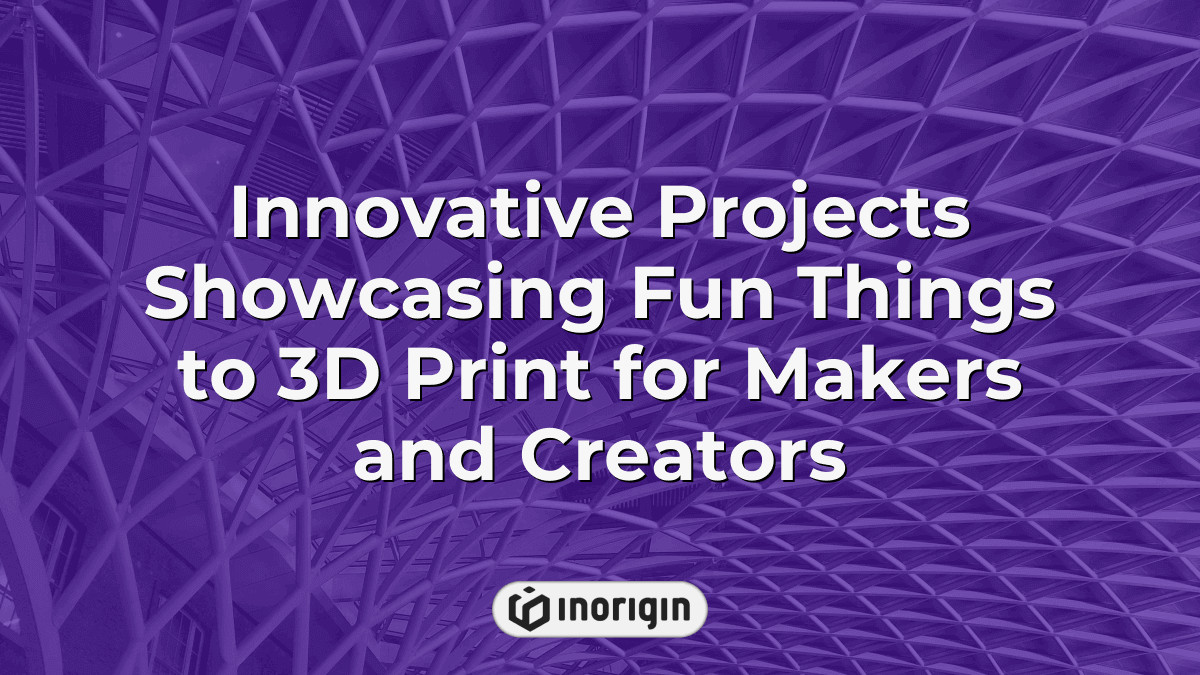Innovative Projects Showcasing Fun Things To 3d Print For Makers And ...