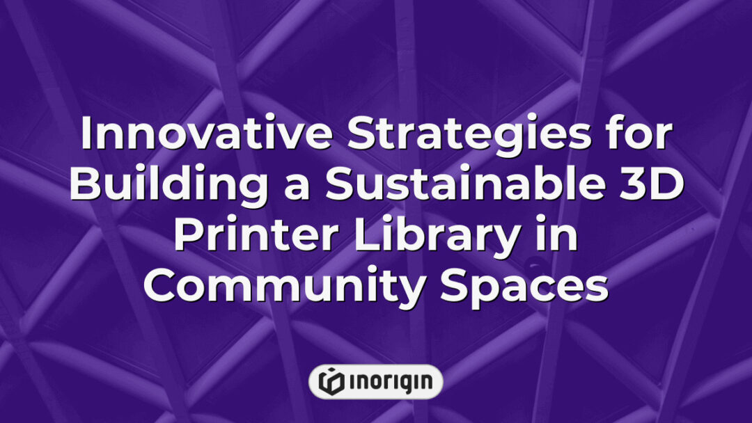 Innovative Strategies For Building A Sustainable 3d Printer Library In ...