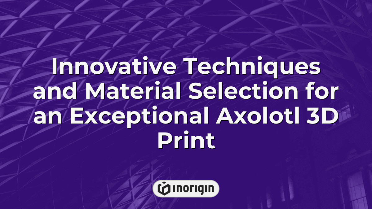 Innovative Techniques And Material Selection For An Exceptional Axolotl ...