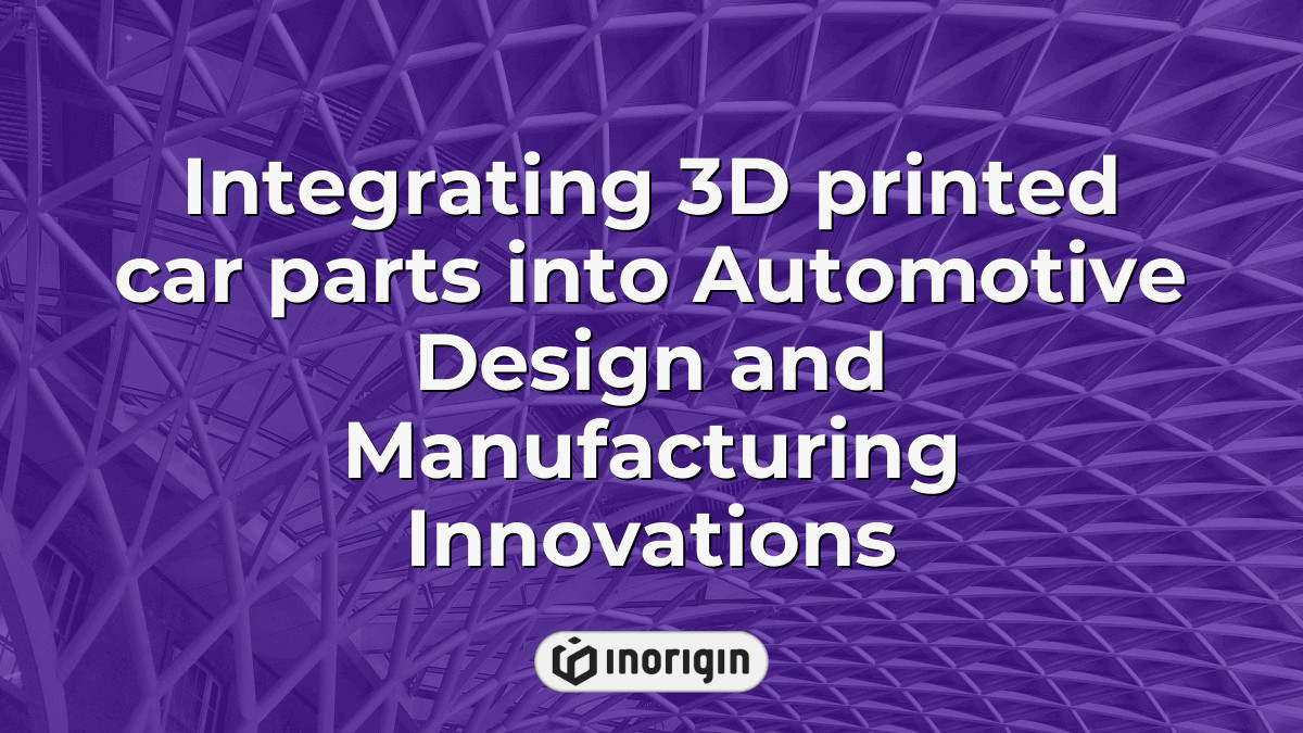 Integrating 3d Printed Car Parts Into Automotive Design And ...