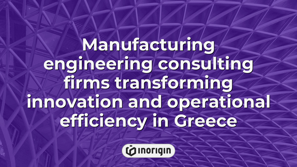 Manufacturing Engineering Consulting Firms Transforming Innovation And ...