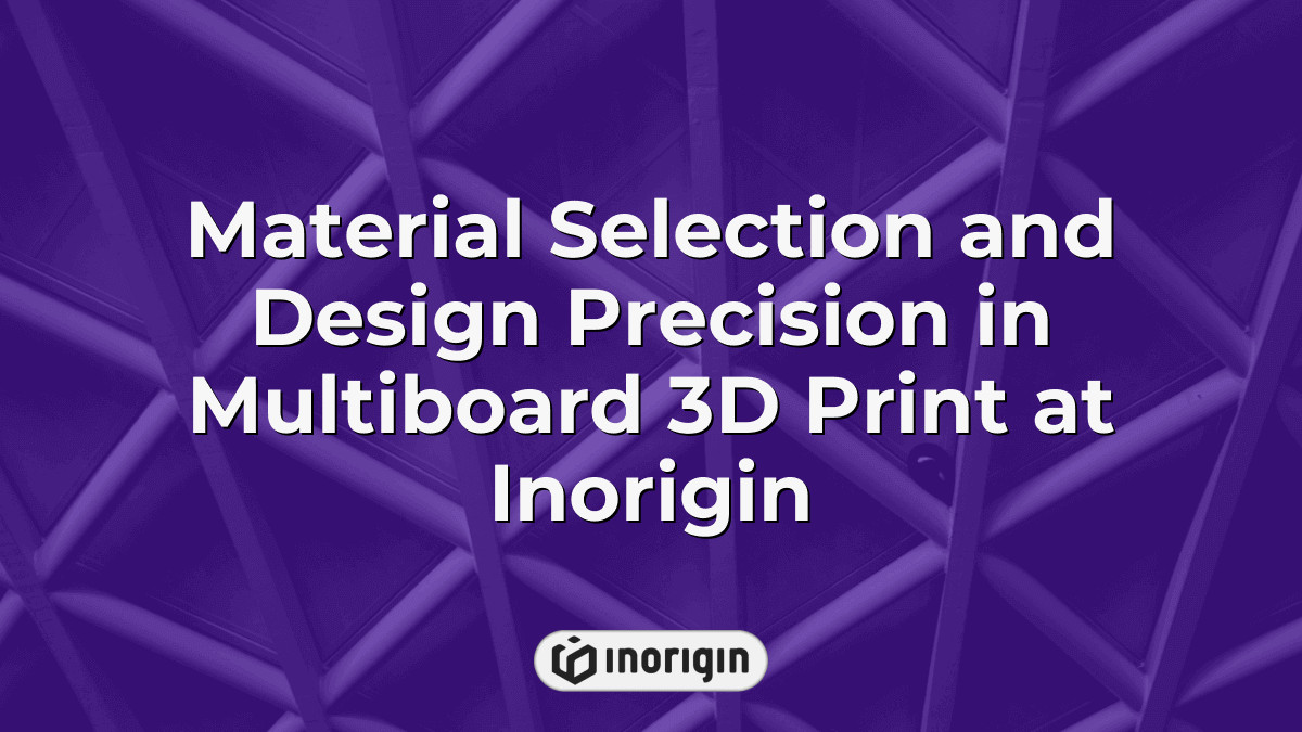 Material Selection And Design Precision In Multiboard 3d Print At Inorigin
