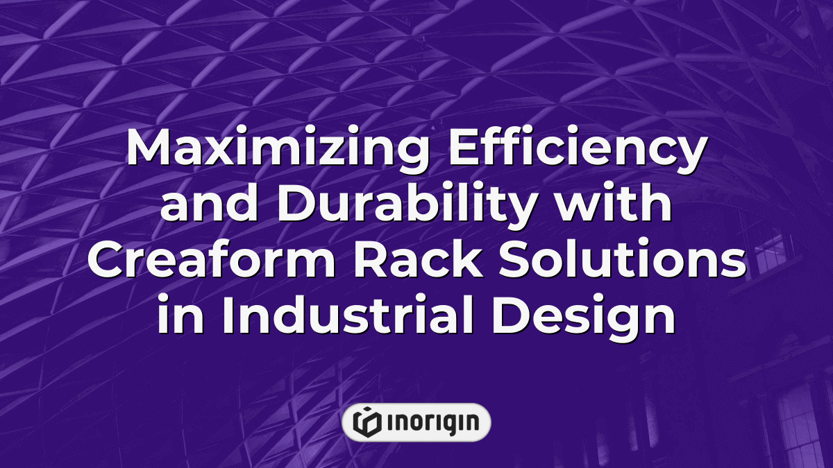 Maximizing Efficiency And Durability With Creaform Rack Solutions In ...