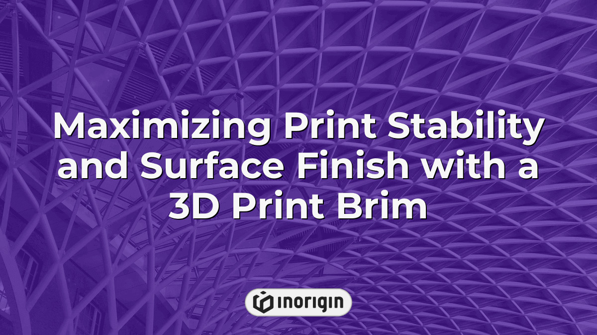 Maximizing Print Stability And Surface Finish With A 3d Print Brim