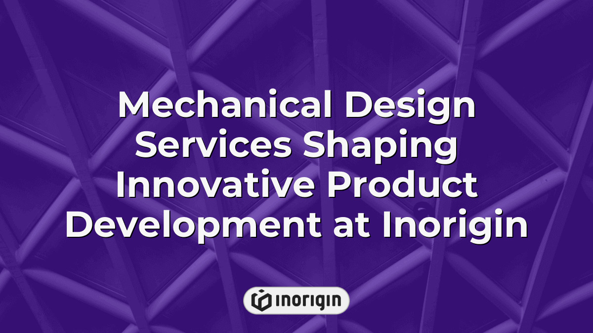 Mechanical Design Services Shaping Innovative Product Development At ...