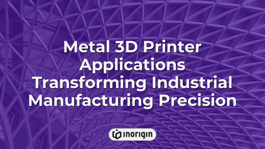 Metal 3d Printer Applications Transforming Industrial Manufacturing ...