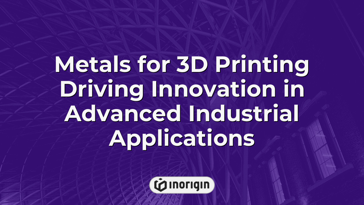 Metals For 3d Printing Driving Innovation In Advanced Industrial ...