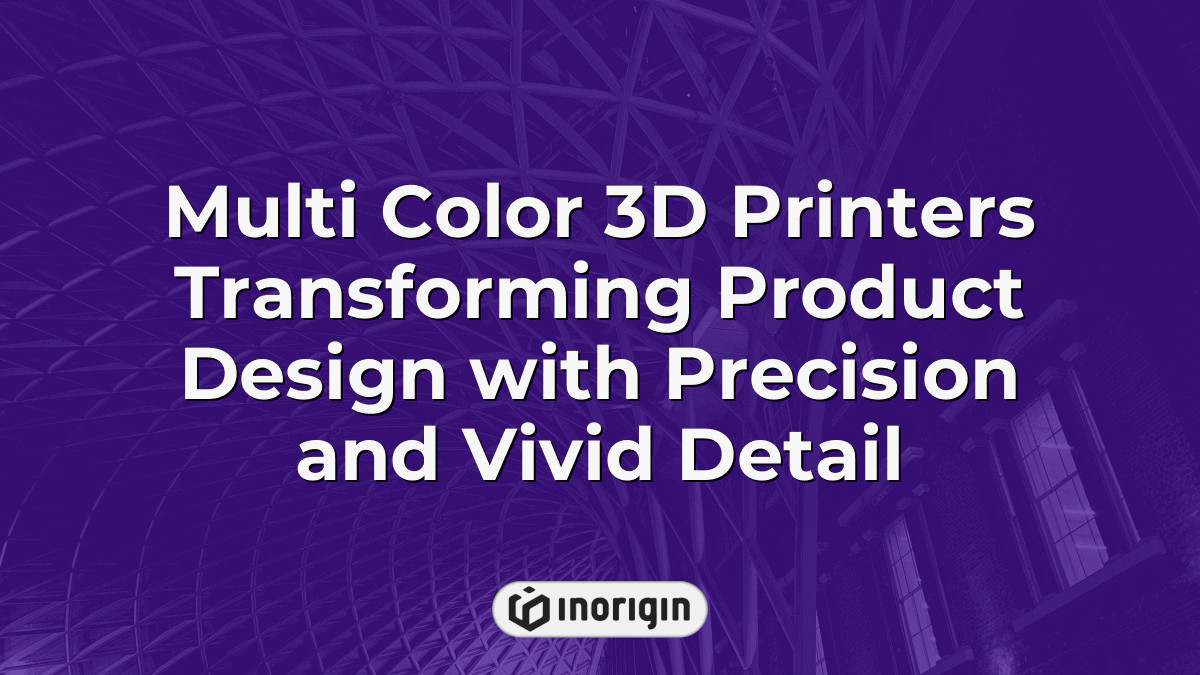 Multi Color 3d Printers Transforming Product Design With Precision And ...