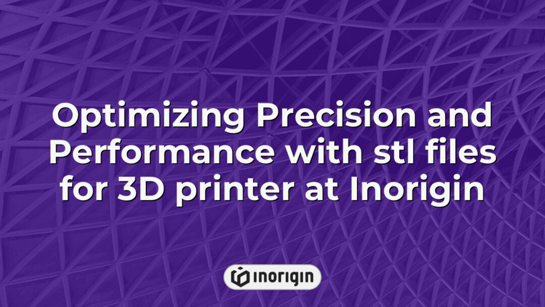 Optimizing Precision And Performance With Stl Files For 3d Printer At Inorigin