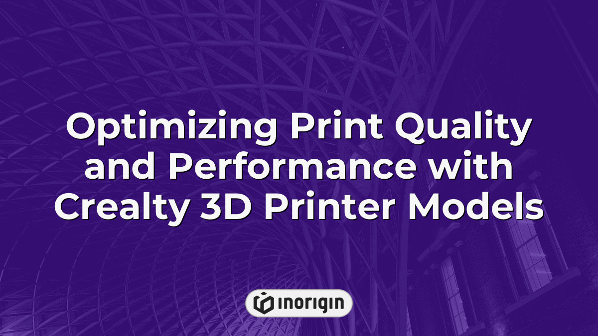 Optimizing Print Quality And Performance With Crealty 3D Printer Models