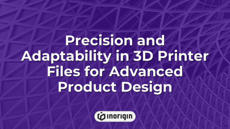 Precision And Adaptability In 3d Printer Files For Advanced Product Design